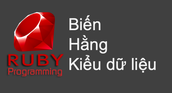 Biến hằng số và kiểu dữ liệu trong ruby