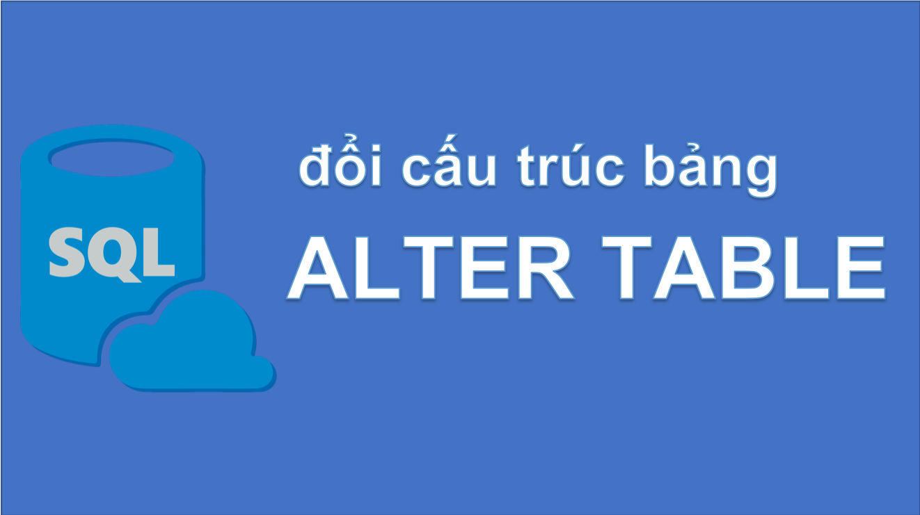 Thay đổi Cấu Trúc Bảng Với Alter Table Trong Sql